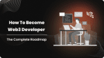 How To Become A Web3 Developer [Roadmap 2025]
