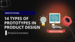 14 Types of Prototypes in Product Design [Purpose & Examples]