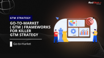 Go-to-market ( GTM ) Frameworks for Killer GTM Strategy [2025]